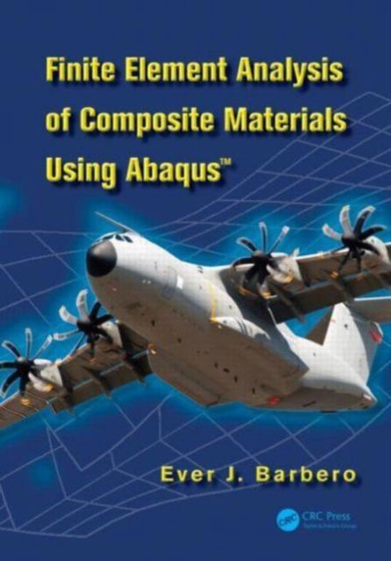 Finite Element Analysis Of Composite Materials Using Abaqus | 9781466516618 | Ever J.... | bol