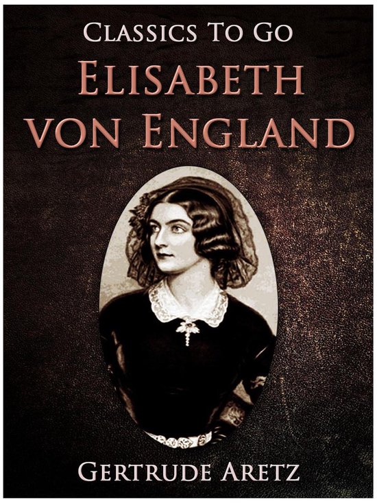 Classics To Go - Elisabeth von England (ebook), Gertrude Aretz ...