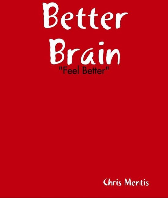 Better Brain: ''Feel Better'' (ebook), Chris Mentis | 9781329635418 ...