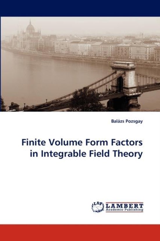 Finite Volume Form Factors in Integrable Field Theory | 9783838383514 | Balzs Pozsgay... | bol.com