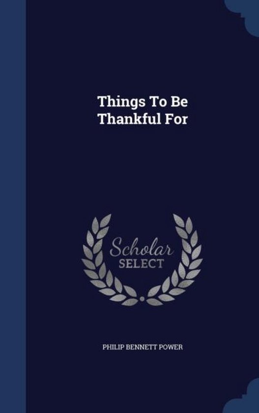 Things to Be Thankful for, Philip Bennett Power | 9781340134044 ...