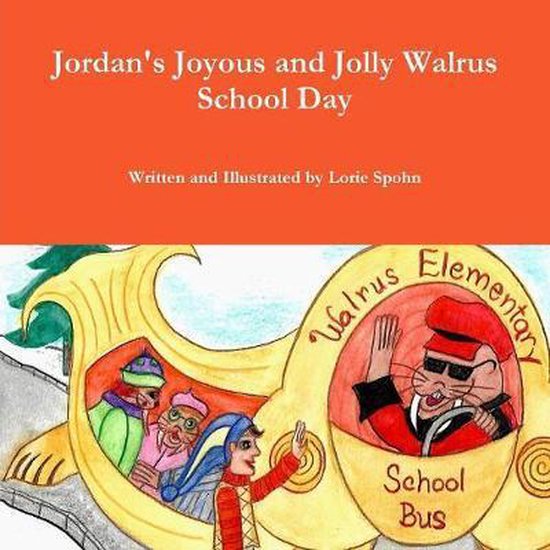 Jordan's Joyous and Jolly Walrus School Day, Lorie Spohn ...