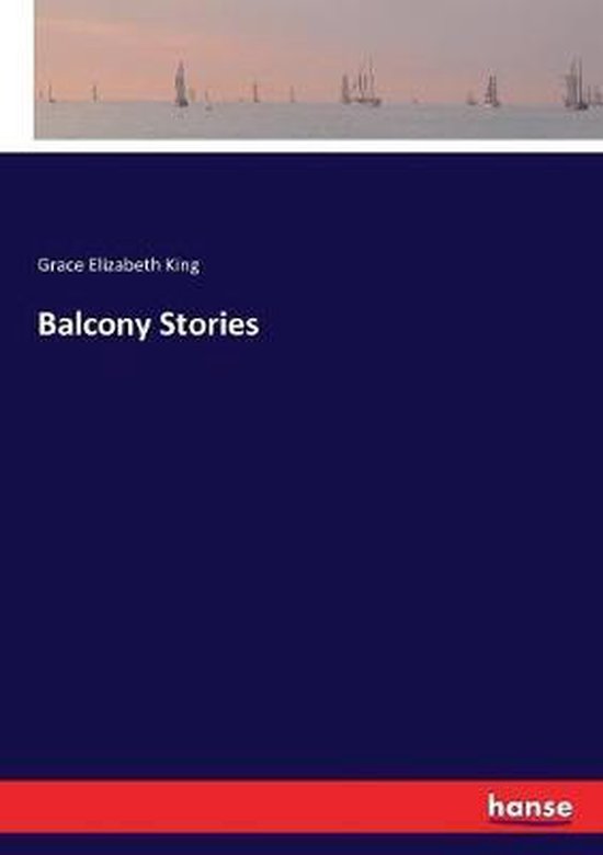 Balcony Stories, Grace Elizabeth King | 9783743367548 | Boeken | bol