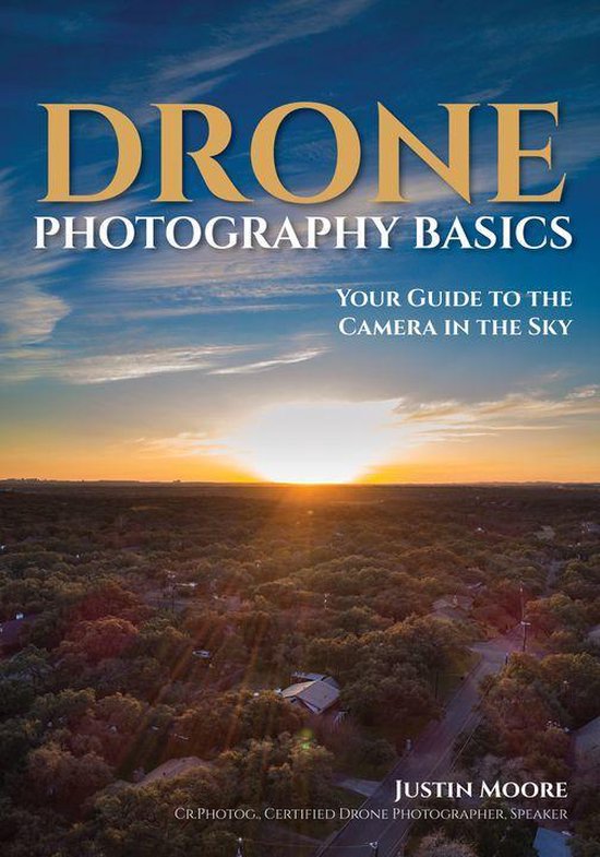 Drone Photography Basics (ebook), Justin Moore | 9781682034095 | Boeken ... Drone Photography Basics (ebook), Justin Moore | 9781682034095 | Boeken ...