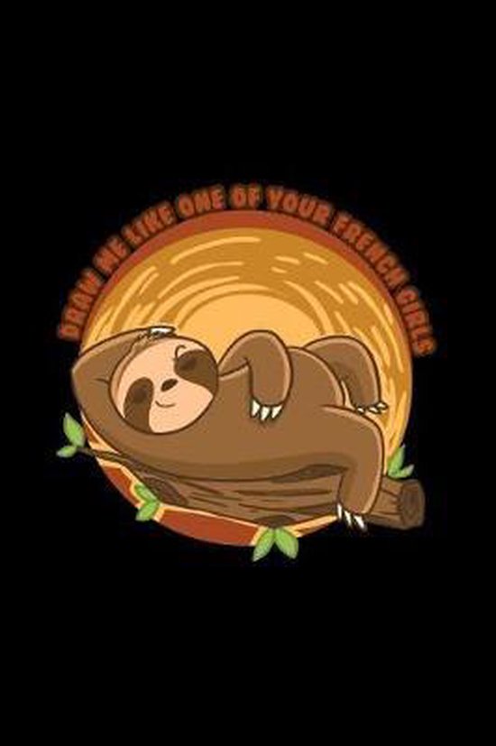 Draw me like one of your French girls, Boredkoalas Sloth Journals ...