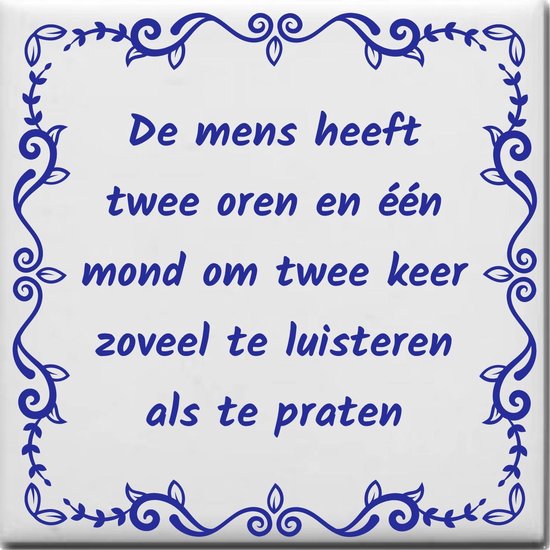 Wijsheden tegeltje met spreuk over Overig: De mens heeft twee oren en één mond om twee... | bol
