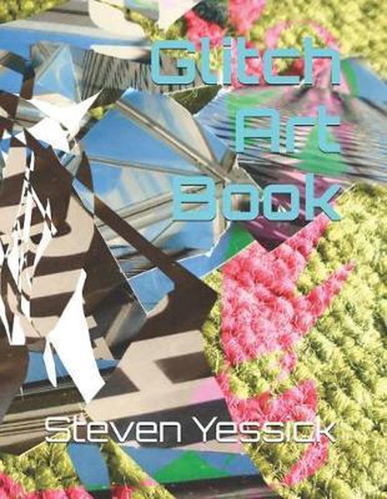 Glitch Art Book, Steven Yessick | 9781074248208 | Boeken | bol