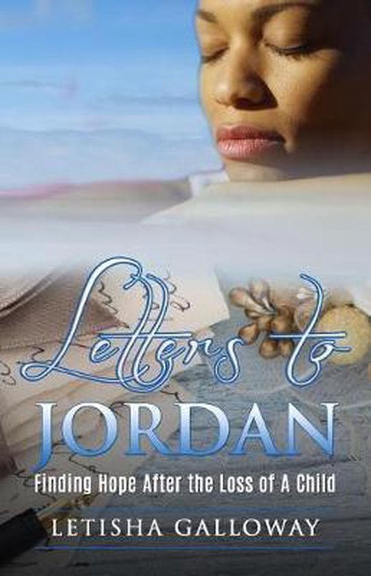 Letters to Jordan Finding Hope After the Loss of A Child, Letisha ...