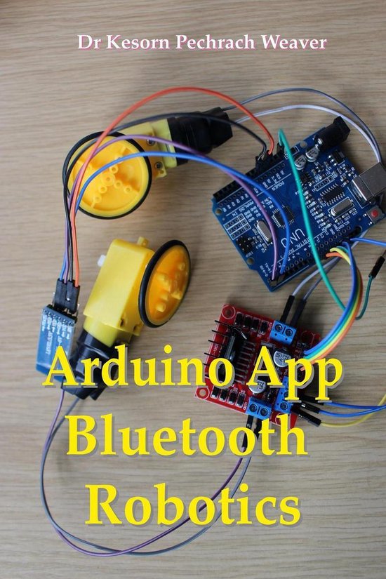 Arduino App Bluetooth Robotics (ebook), Dr Kesorn Pechrach Weaver | 9781393627364 | Boeken | bol.com