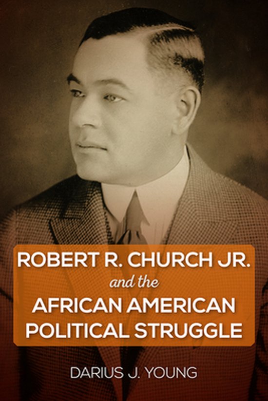 Robert R. Church Jr. and the African American Political Struggle ...