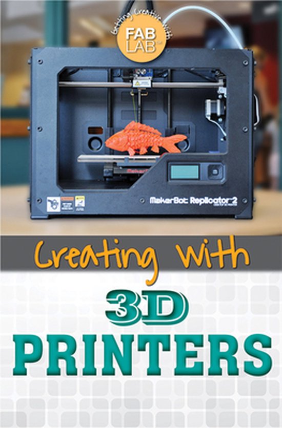 Getting Creative with Fab Lab - Creating with 3D Printers (ebook), Amie ...