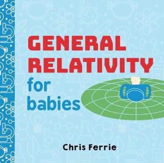 General Relativity for Babies, Chris Ferrie | 9781492656265 | Boeken | bol
