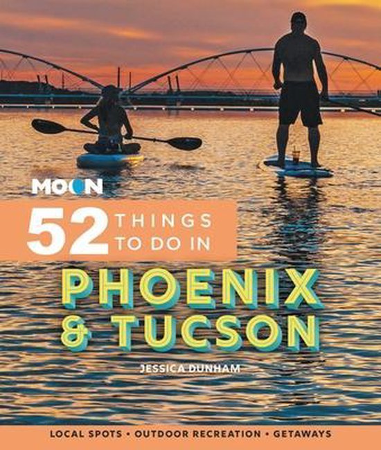 Moon 52 Things to Do in Phoenix & Tucson, Jessica Dunham ...
