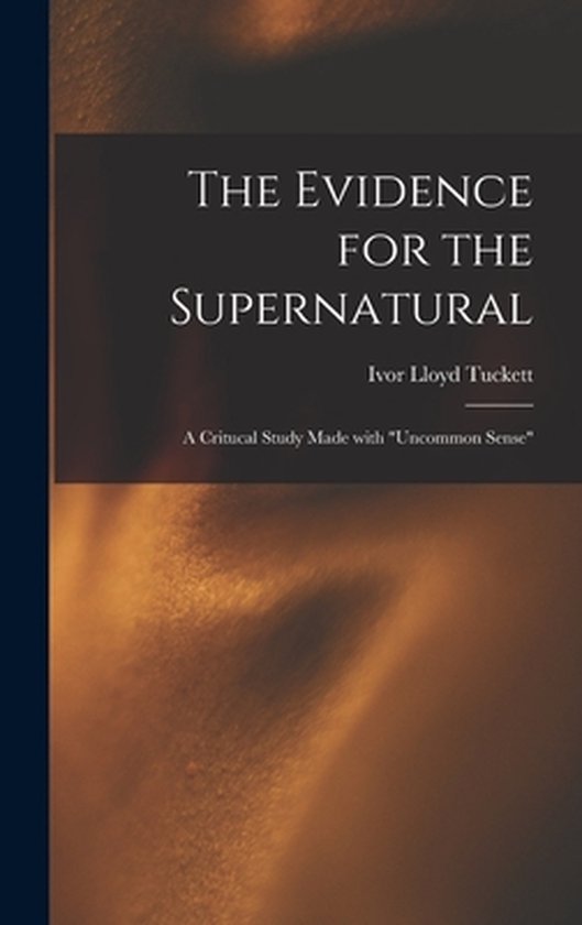 The Evidence for the Supernatural, Ivor Lloyd Tuckett | 9781013343346 | Boeken | bol.com