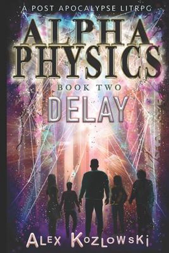 Alpha Physics- ALPHA PHYSICS - BOOK 2 - Delay, ALEX KOZLOWSKI ...