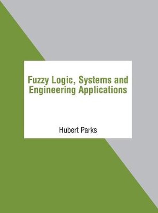 Fuzzy Logic, Systems and Engineering Applications | 9781639872527 | HUBERT PARKS | Boeken | bol