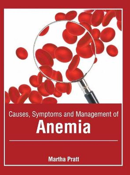 Causes, Symptoms and Management of Anemia | 9781639271818 | MARTHA ...
