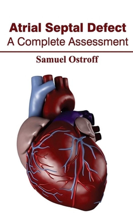 Atrial Septal Defect: A Complete Assessment | 9781632410511 | Samuel ...