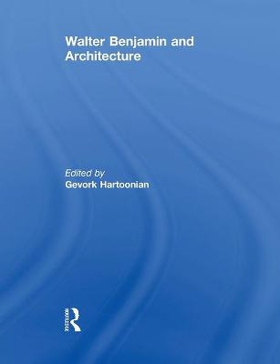 Walter Benjamin and Architecture | 9780415851992 | Boeken | bol