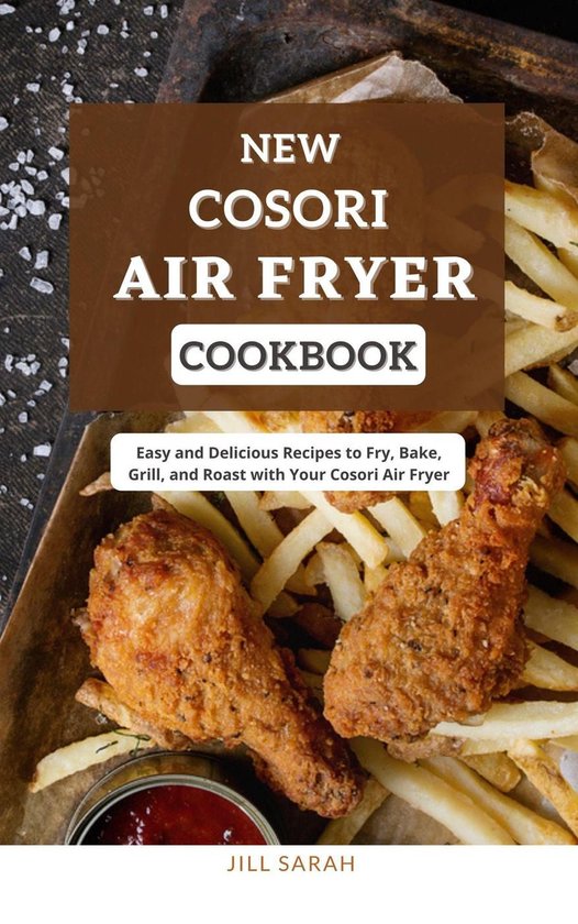 New Cosori Air Fryer Cookbook : Easy and Delicious Recipes to Fry, Bake ...