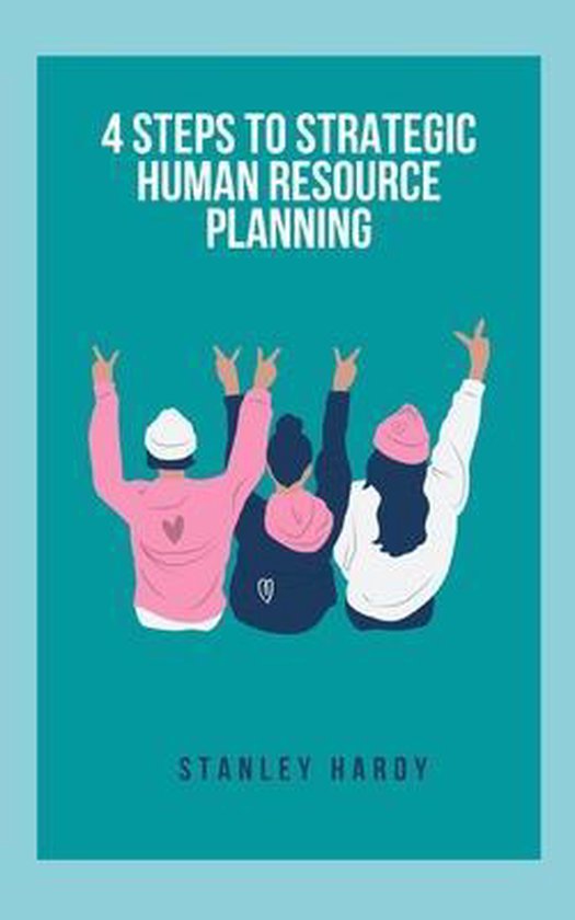 4 Steps To Strategic Human Resource Planning Stanley Hardy