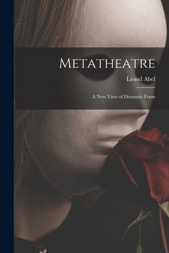 Metatheatre; a New View of Dramatic Form | 9781013415425 | Lionel Abel ...