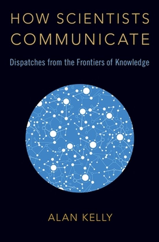 How Scientists Communicate | 9780190936600 | Alan Kelly | Boeken | bol.com