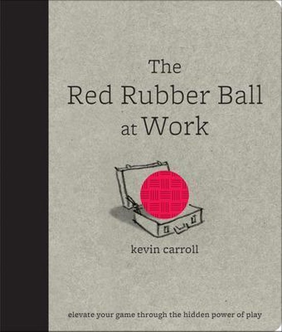 Red Rubber Ball At Work | 9780071599443 | Kevin Carroll | Boeken | bol.com