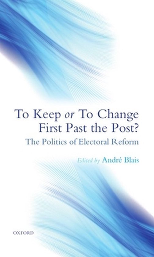 To Keep or To Change First Past The Post? | 9780199539390 | Blais ...