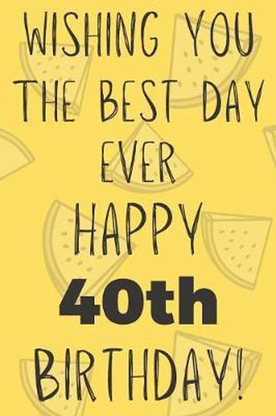 Wishing You The Best Day Ever Happy 40th Birthday: Funny 40th Birthday ...