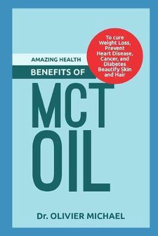 Amazing Health Benefits of McT Oil | 9781690048879 | Olivier Michael ...