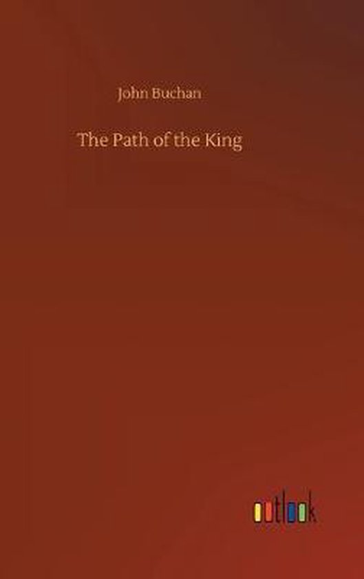 The Path of the King, John Buchan | 9783734084751 | Boeken | bol
