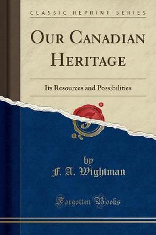 Our Canadian Heritage | 9781331407928 | F. a. Wightman | Boeken | bol