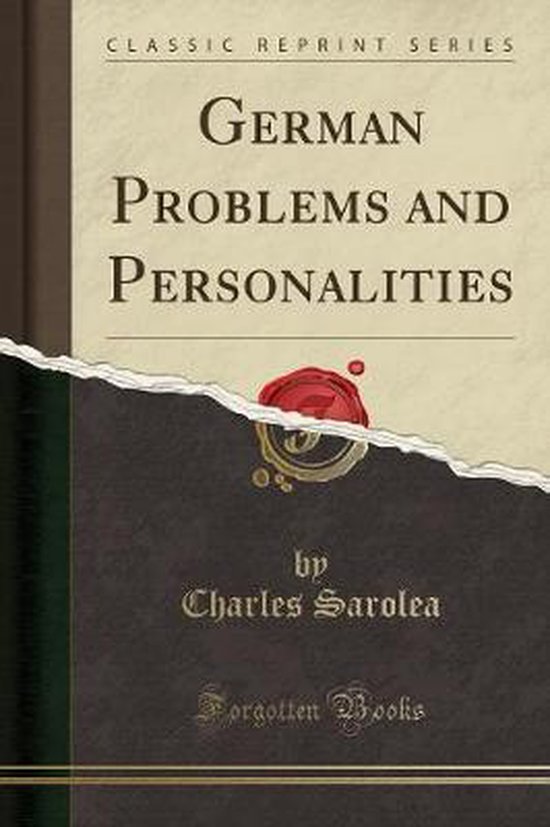 German Problems and Personalities (Classic Reprint), Charles Sarolea ...