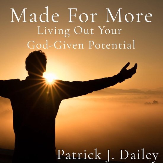 Living Out Your God-Given Potential, Patrick J. Dailey | 9781735497525 ...