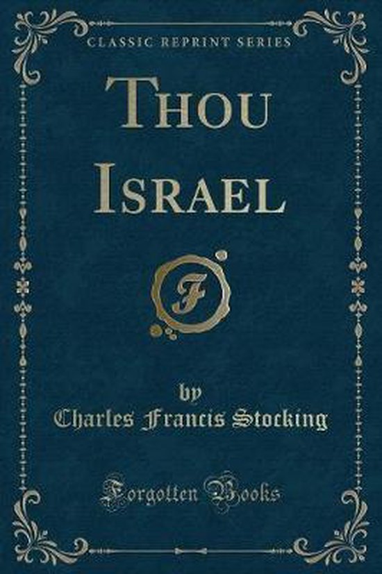 Thou Israel (Classic Reprint), Charles Francis Stocking | 9781331732228 ...