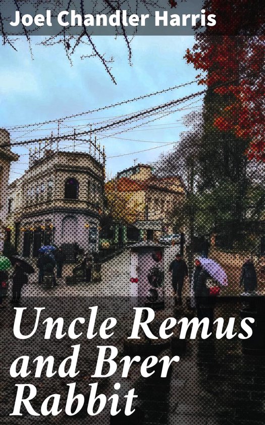 Uncle Remus and Brer Rabbit (ebook), Joel Chandler Harris ...
