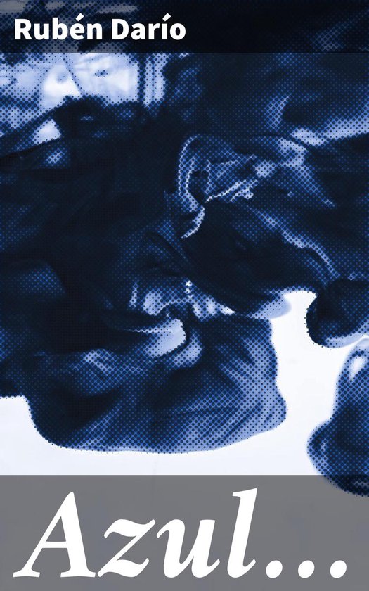Azul… (ebook), Ruben Darío | 4057664166104 | Boeken | bol.com