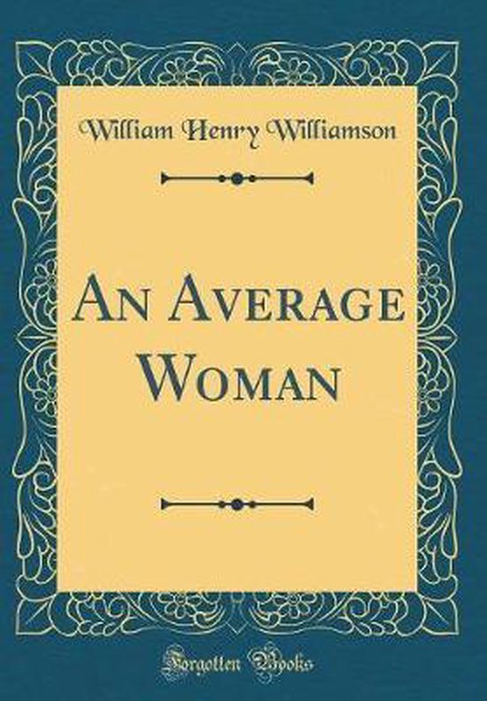 An Average Woman (Classic Reprint), William Henry Williamson ...