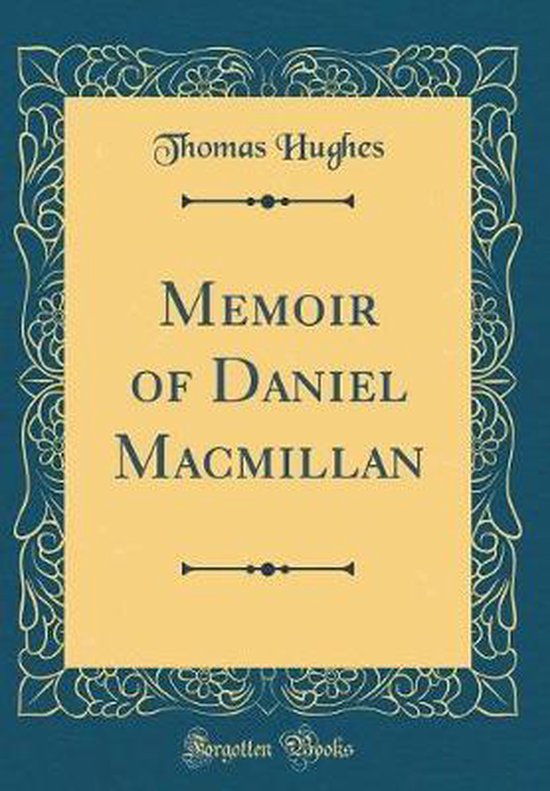 Memoir of Daniel MacMillan (Classic Reprint), Thomas Hughes ...