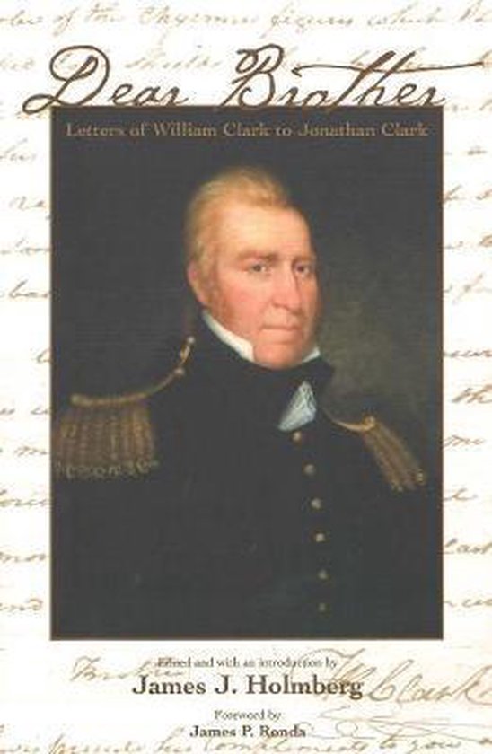 Dear Brother - Letters of William Clark to Jonathan Clark, William ...