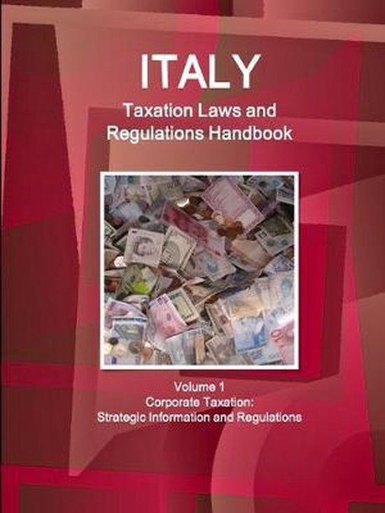 Italy Taxation Laws and Regulations Handbook Volume 1 Corporate ...