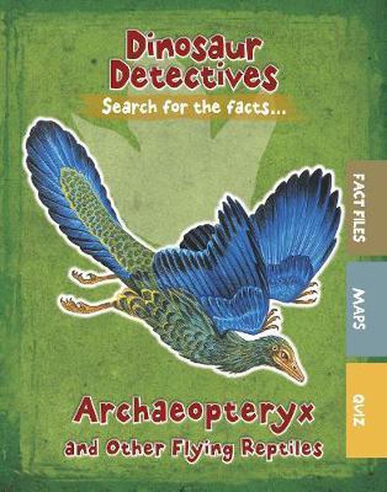 Dinosaur Detectives Archaeopteryx and Other Flying Reptiles, Tracey ...