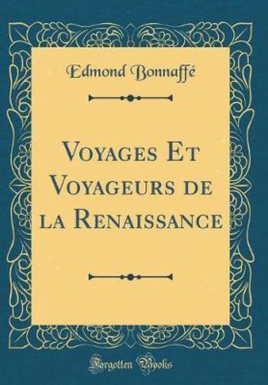 Voyages Et Voyageurs de la Renaissance (Classic Reprint), Edmond ...