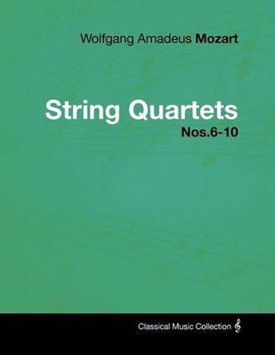 Wolfgang Amadeus Mozart - String Quartets Nos.6-10, Wolfgang Amadeus Mozart |... | bol.com