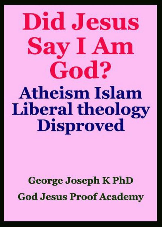 Did Jesus Say I Am God? Atheism Islam Liberal theology Disproved (ebook ...