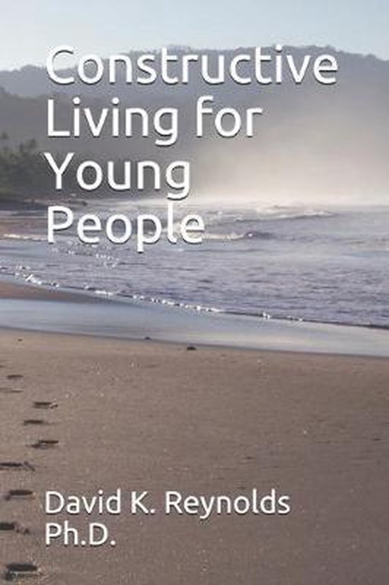 Constructive Living for Young People, David K. Reynolds Ph. D ...