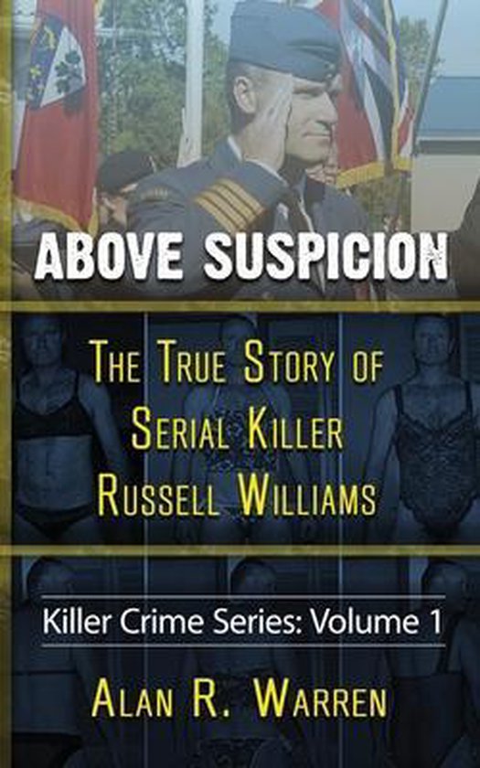 Above Suspicion; The True Story of Russell Williams Serial Killer, Alan ...