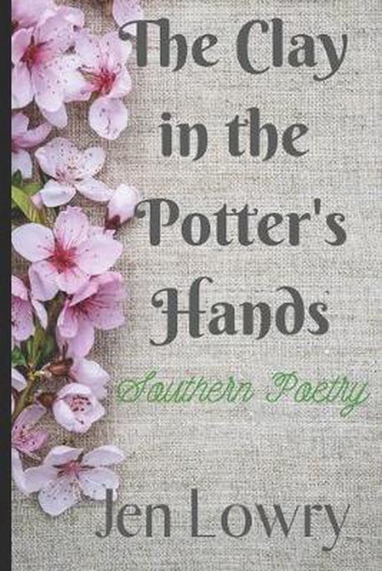 Southern Poetry-The Clay in the Potter's Hands, Jen Lowry ...