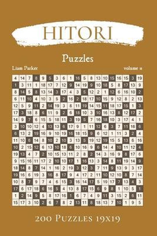 Hitori Puzzles- Hitori Puzzles - 200 Puzzles 19x19 vol.11, Liam Parker ...